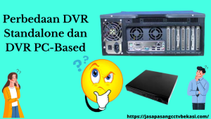 Perbedaan DVR Standalone dan DVR PC-Based